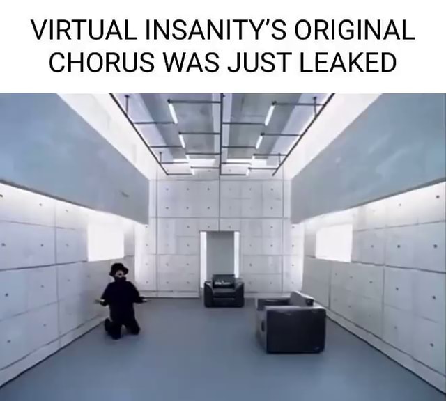 VIRTUAL INSANITY'S ORIGINAL CHORUS WAS JUST LEAKED - iFunny