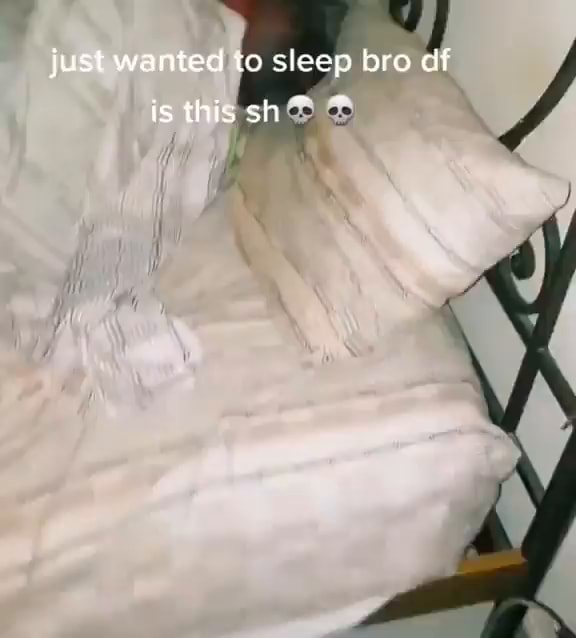Just wanted to sleep bro is this sh - iFunny