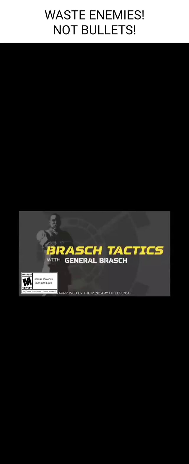 WASTE ENEMIES! NOT BULLETS! BRASCH TACTICS WITH GENERAL BRASCH aPPROVED ...