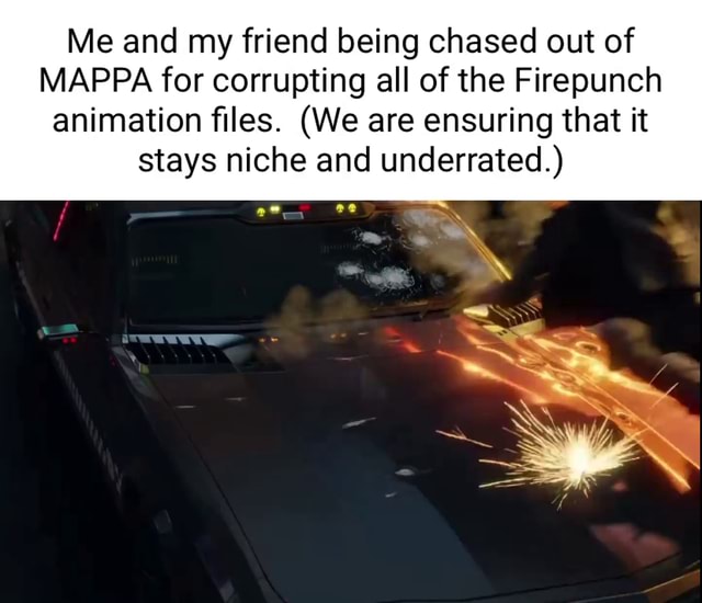 Me and my friend being chased out of MAPPA for corrupting all of the ...