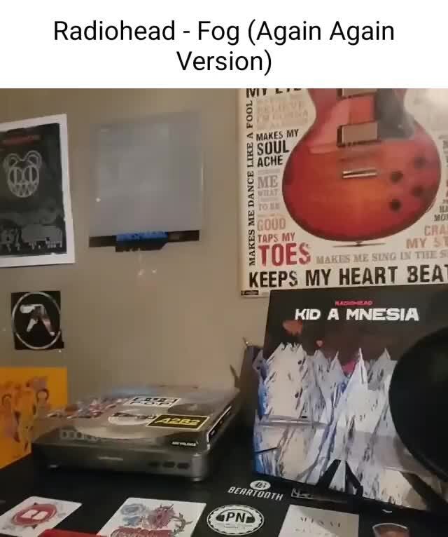 Radiohead - Fog (Again Again Version) - iFunny