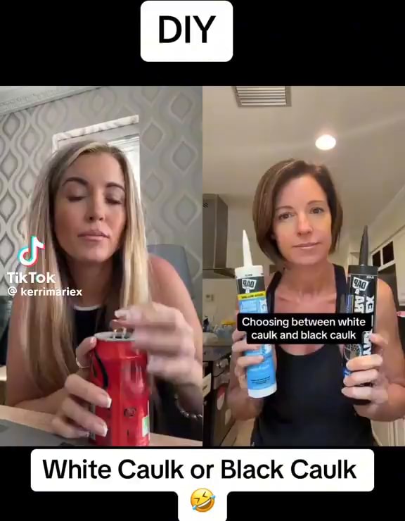 DIY Tik Tok White Caulk or Black Caulk - iFunny