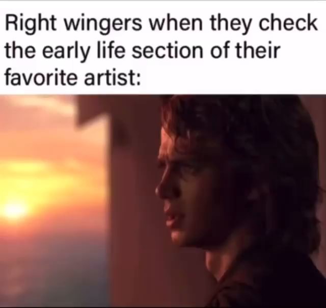Right wingers when they check the early life section of their favorite ...
