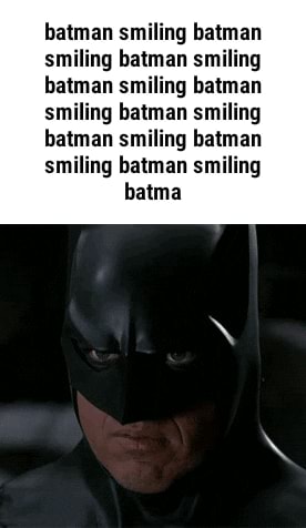 Batman smiling batman smiling batman smiling batman smiling batman ...