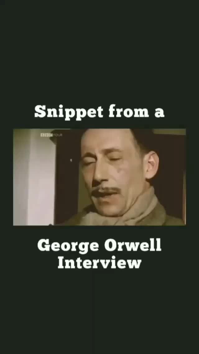 Snippet from a George Orwell Interview - iFunny