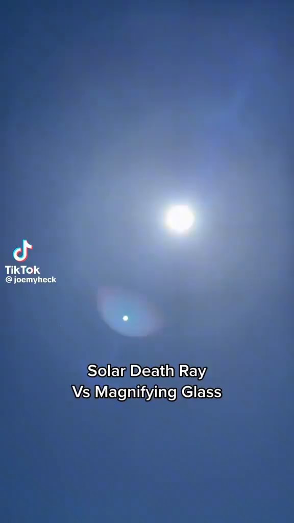 TikTok @joemyheck Solar Death Ray Vs Magnifying Glass - iFunny