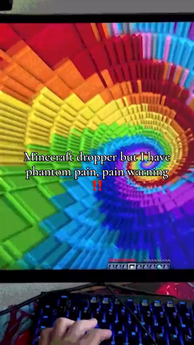 Mineeraft dropper but Thave phantom painy pain warning - iFunny