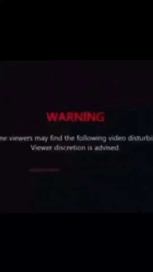 WARNING pe wewers may find the following wdeo disturbs Viewer ...
