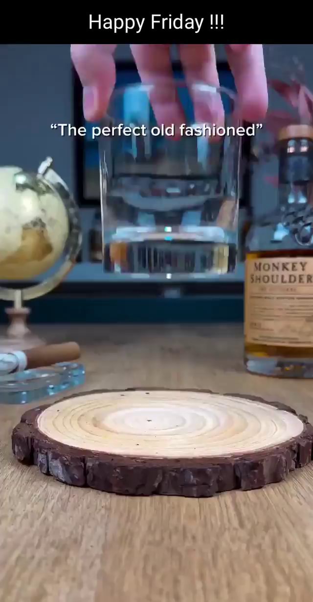 Happy Friday "The perfect old fashioned" I MONKEY SHOULDER - iFunny