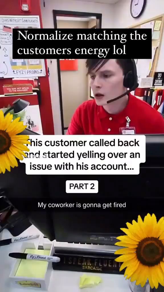 Normalize matching the customers energy lol is customer called back and ...
