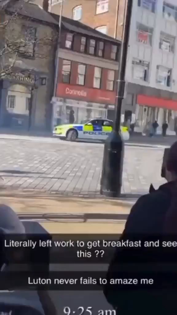 Literally left work to get breakfast and see this Luton never fails to ...