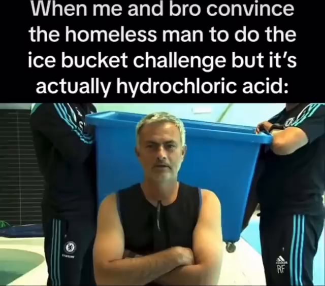 When me and bro convince the homeless man to do the ice bucket ...