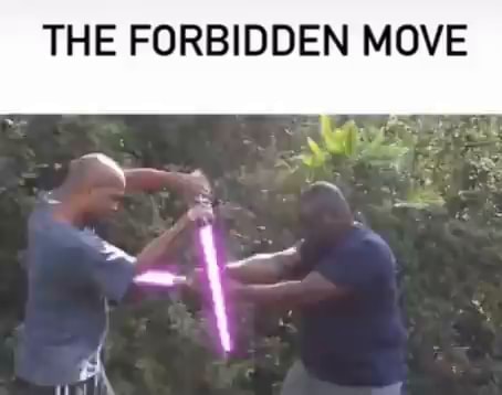 THE FORBIDDEN MOVE - iFunny