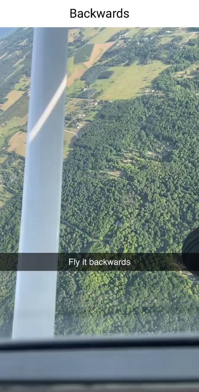 Backwards Fly it backwards - iFunny