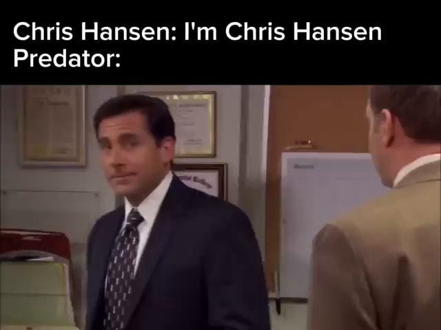 Chris Hansen: I'm Chris Hansen Predator: - iFunny