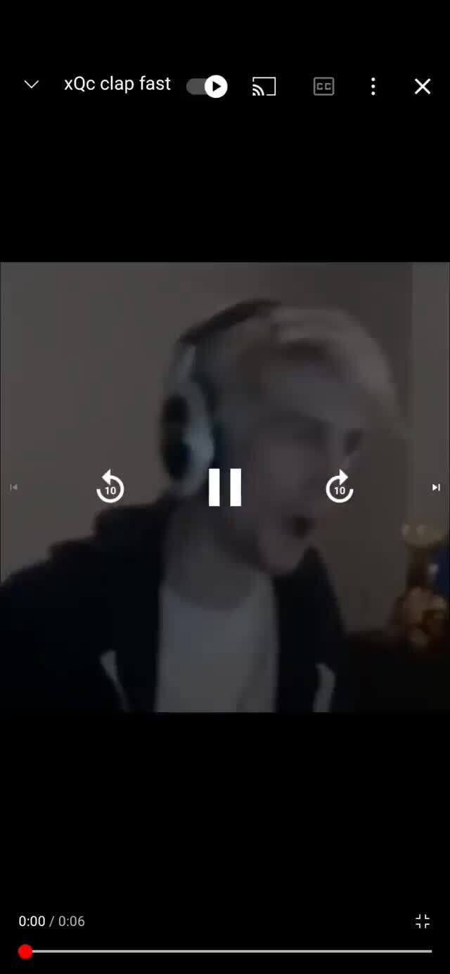 XQc clap fast - iFunny