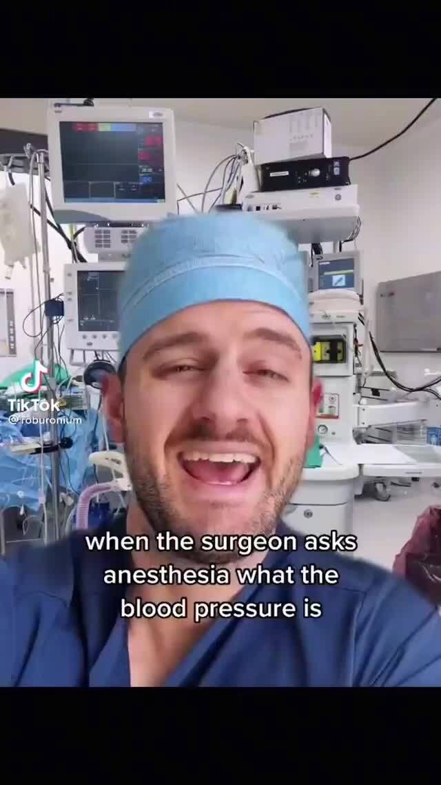 Tik TOK when the surgeon asks anesthesia what the blood pressure is ...