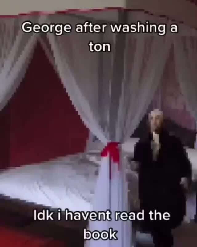 George after washing a ton the - iFunny