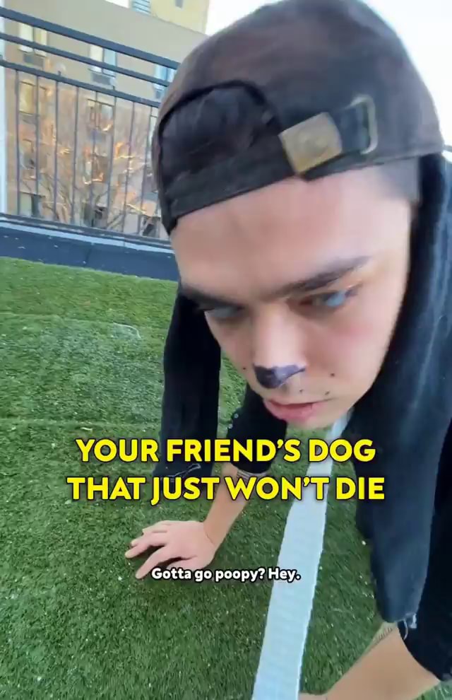 YOUR Doc DIE THAT ONaT Gotta go poopy? Hey. - iFunny