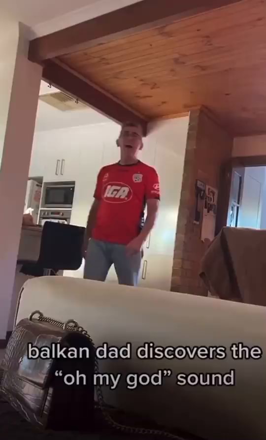 Balkan dad discovers the "oh my god" sound - iFunny