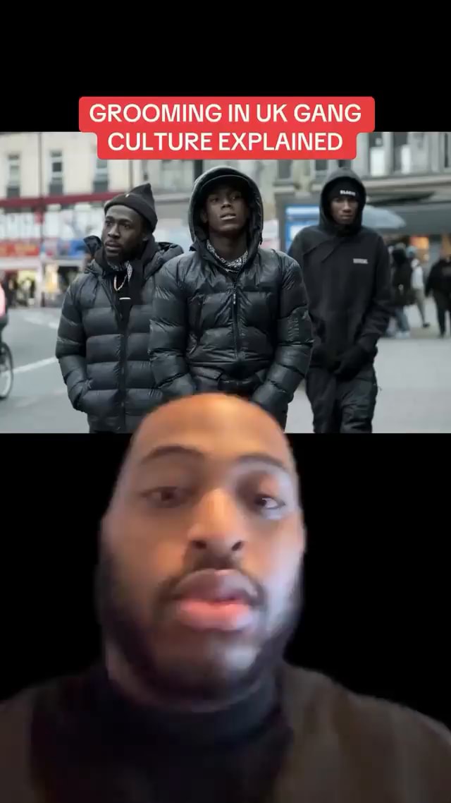 GROOMING IN UK GANG CULTURE EXPLAINED - iFunny