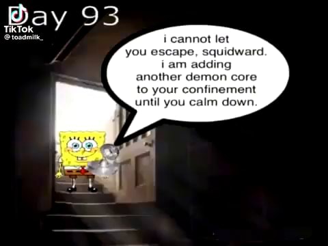 TikTok i cannot let you escape, squidward i am adding another demon ...