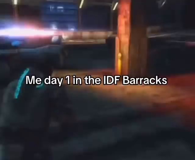Me day the IDF Barracks - iFunny