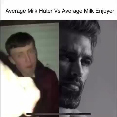 Average Milk Hater Vs Average Milk Enjoyer - iFunny