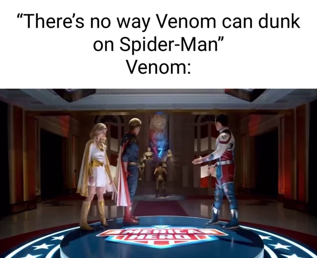 "There's no way Venom can dunk on Spider-Man" Venom: - iFunny