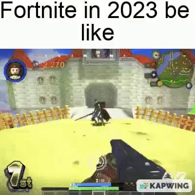 Fortnite in 2023 be like - iFunny