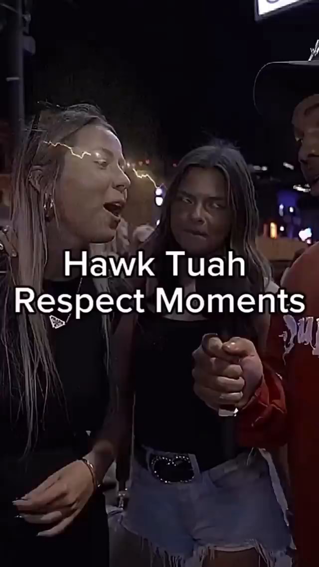 Hawk Tuah Respect Moments - iFunny
