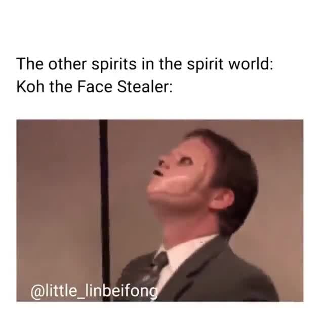 The other spirits in the spirit world: Koh the Face Stealer: @little ...