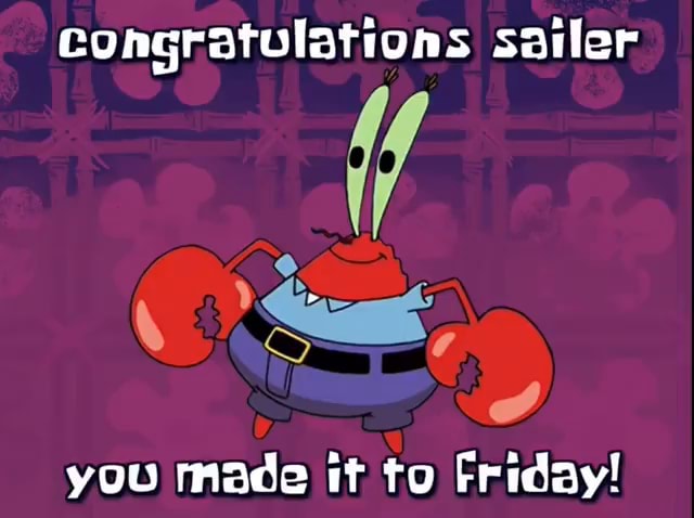 Congratulations sailer if you made it to Friday! - iFunny