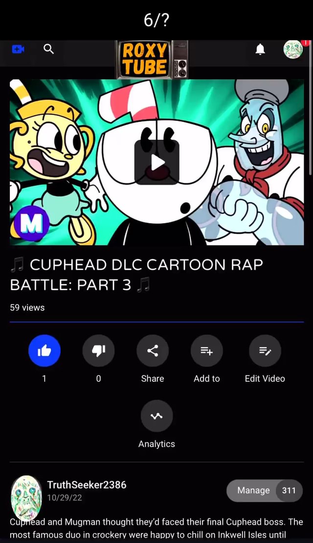 6/? CUPHEAD DLC CARTOON RAP BATTLE: PART 3 59 views 1 Share Add to Edit ...