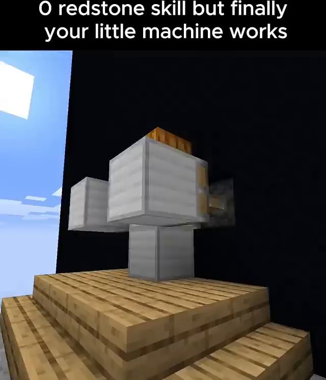 Redstone skill but finally your little machine works - iFunny