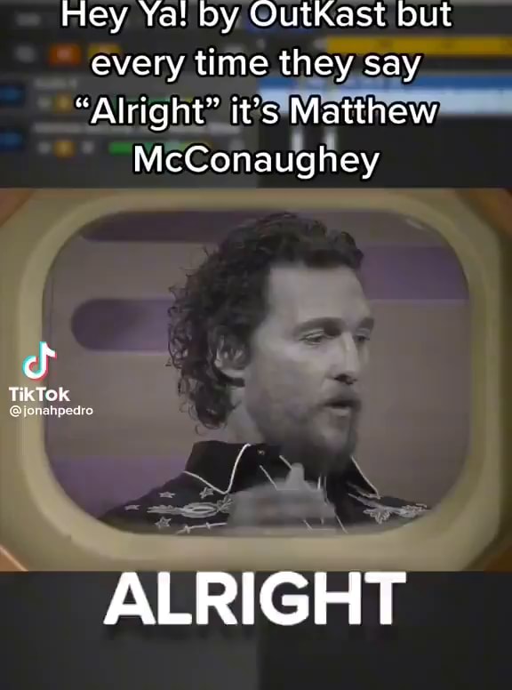 Hey Ya! by OutKast but every time they say "Alright" it's Matthew ...