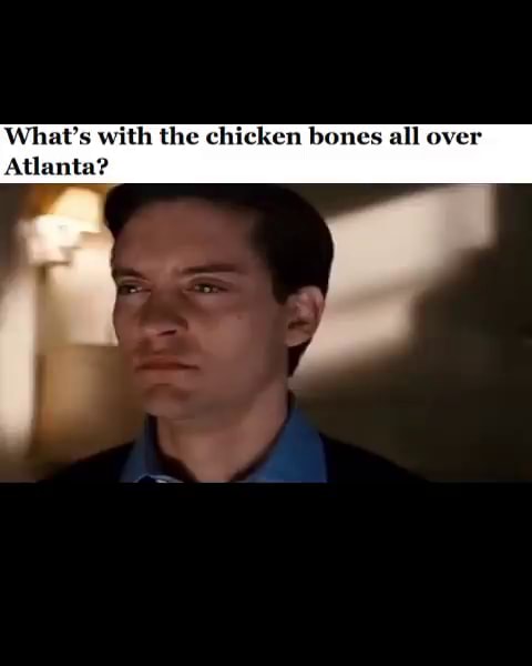 What's with the chicken bones all over Atlanta? - iFunny