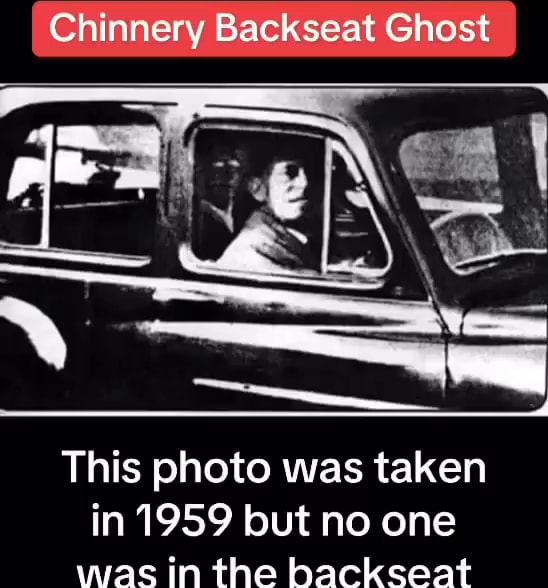 Chinnery Backseat Ghost I This photo was taken in 1959 but no one was ...