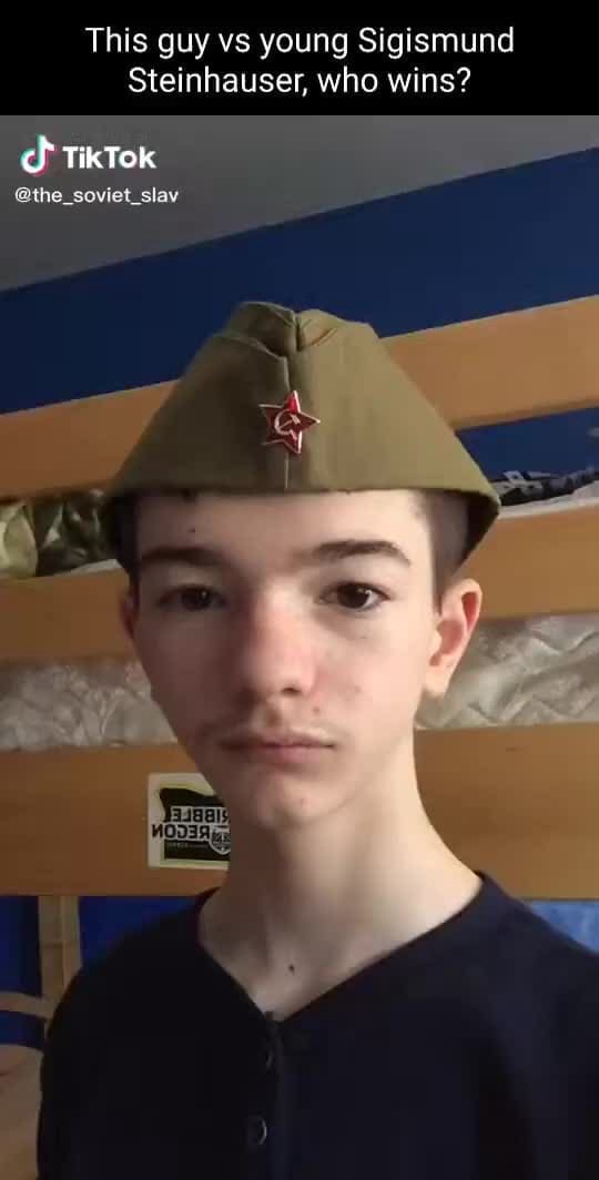 This guy vs young Sigismund Steinhauser, who wins? of TikTok @the_soviet_slav - iFunny