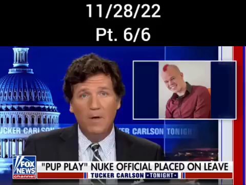 Pt. "PUP PLAY" NUKE OFFICIAL PLACED ON LEAVE TUCKER CARLSON -I - iFunny