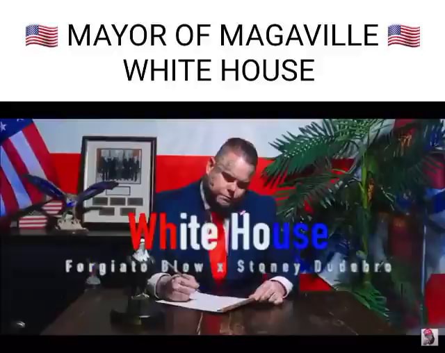 MAYOR OF MAGAVILLE WHITE HOUSE Forgiates Slew a Stansy Dadetre - iFunny