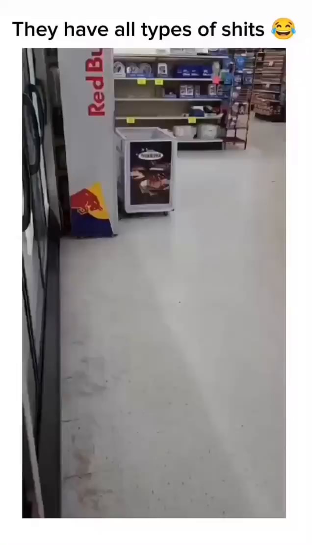 They have all types of shits - iFunny