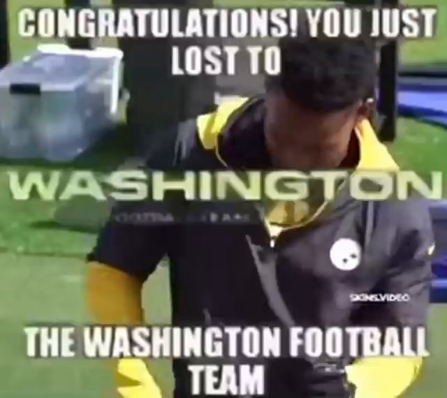 CONGRATULATIONS! YOU JUST LOST TO I WwasHingT THE WASHINGTON FOO TEAM ...