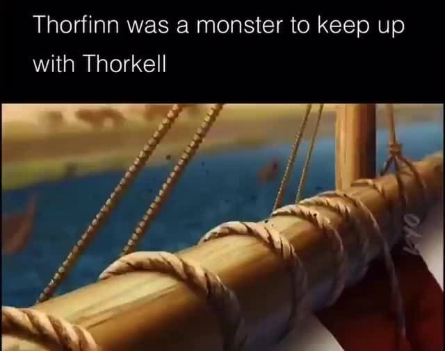 Thorfinn was a monster to keep up with Thorkell - iFunny