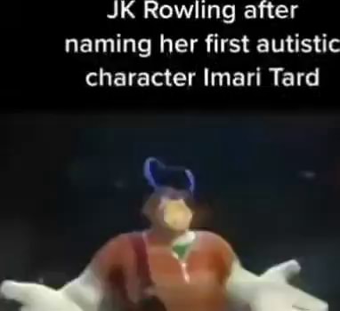 JK Rowling after naming her first autistic character Imari Tard - iFunny