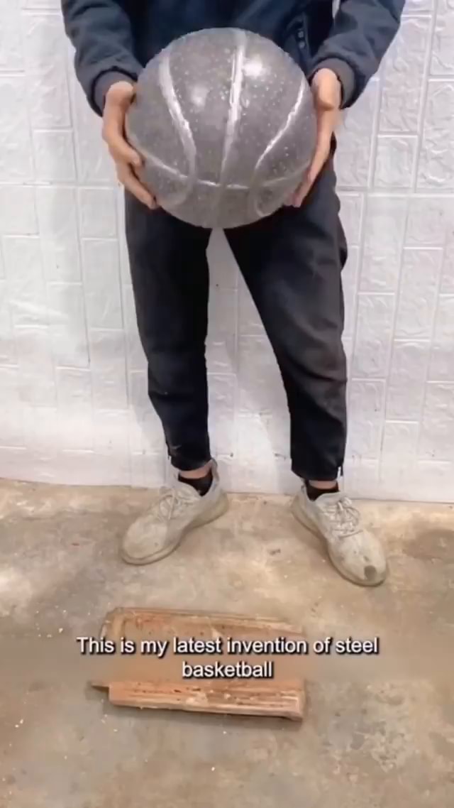 This is my invention steel basketbal - iFunny