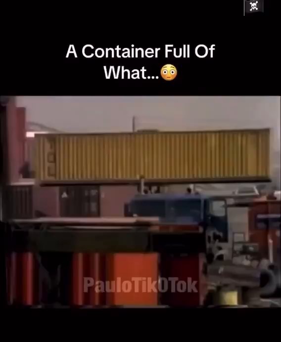 A Container Full Of What...@ - iFunny
