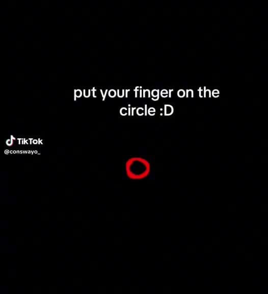 Put your finger on the circle :D TikTok @conswayo_ - iFunny