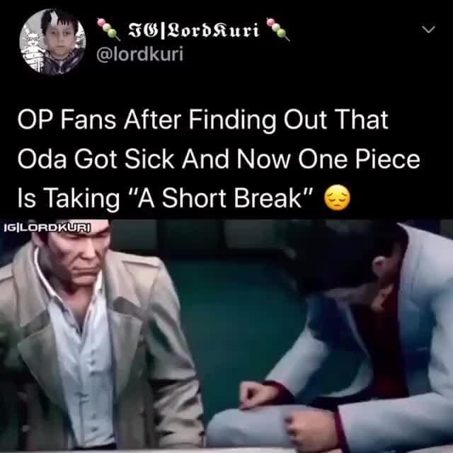 OP Fans After Finding Out That Oda Got Sick And Now One Piece Is Taking ...