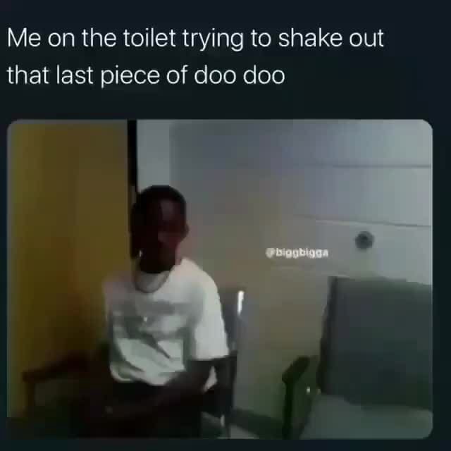 Me on the toilet trying to shake out that last piece of doo doo - iFunny